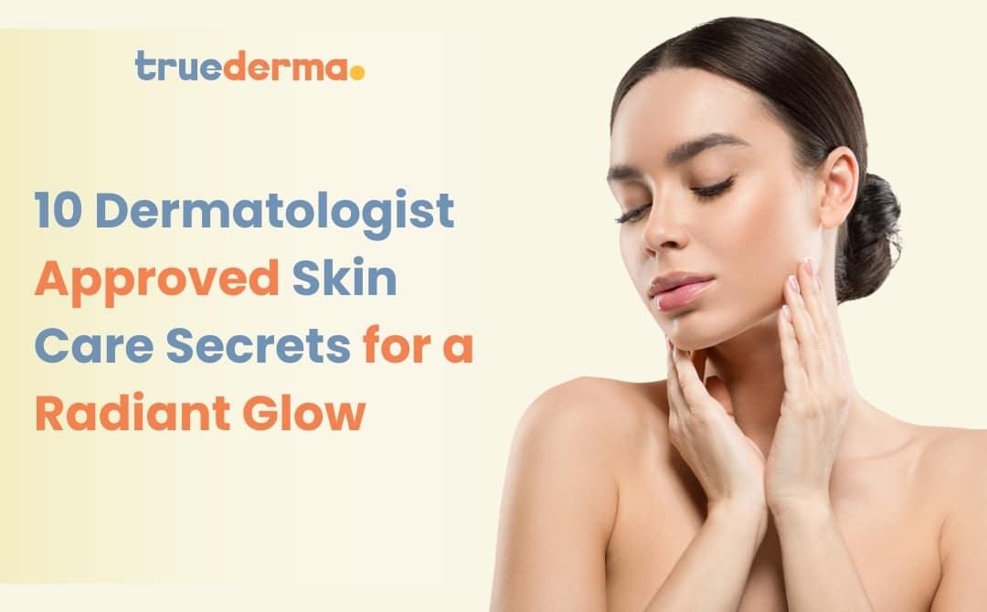 10 Dermatologist-Approved Skin Care Secrets for Glow – Truederma