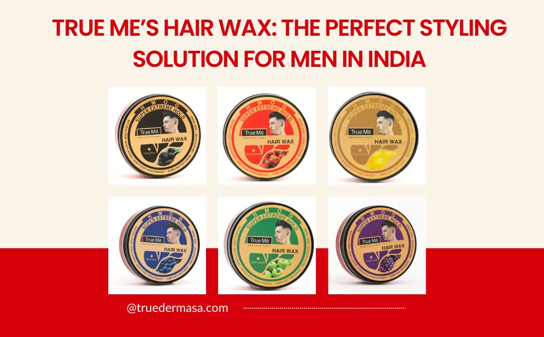 True Me’s Hair Wax: The Perfect Styling Solution for Men in India ...